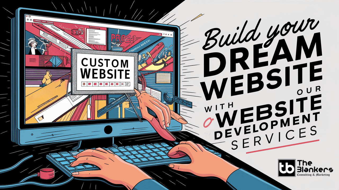 Benefits of custom Website Design: Build Your Dream Website